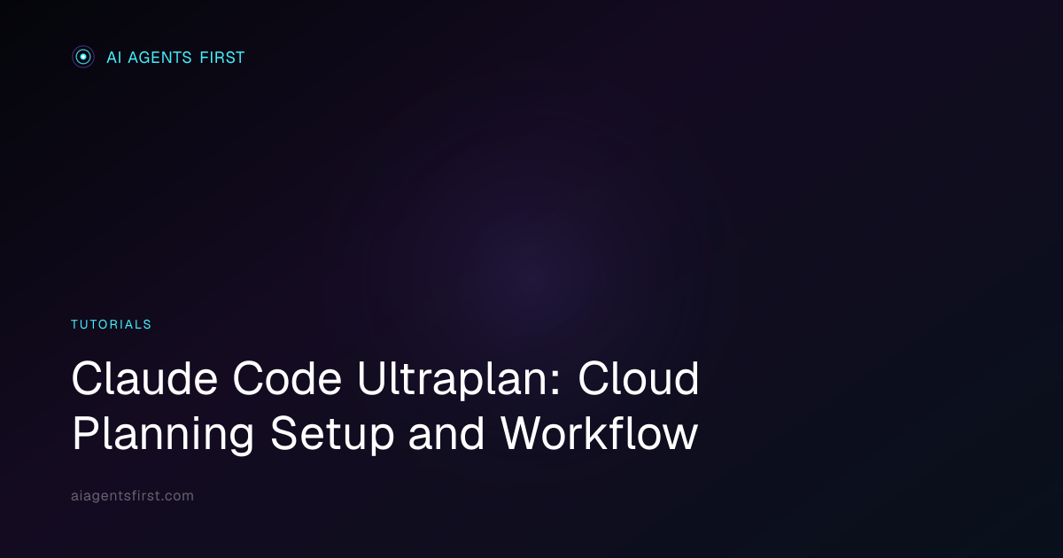 Claude Code Ultraplan: Cloud Planning Setup Guide 2026 | AI Agents First